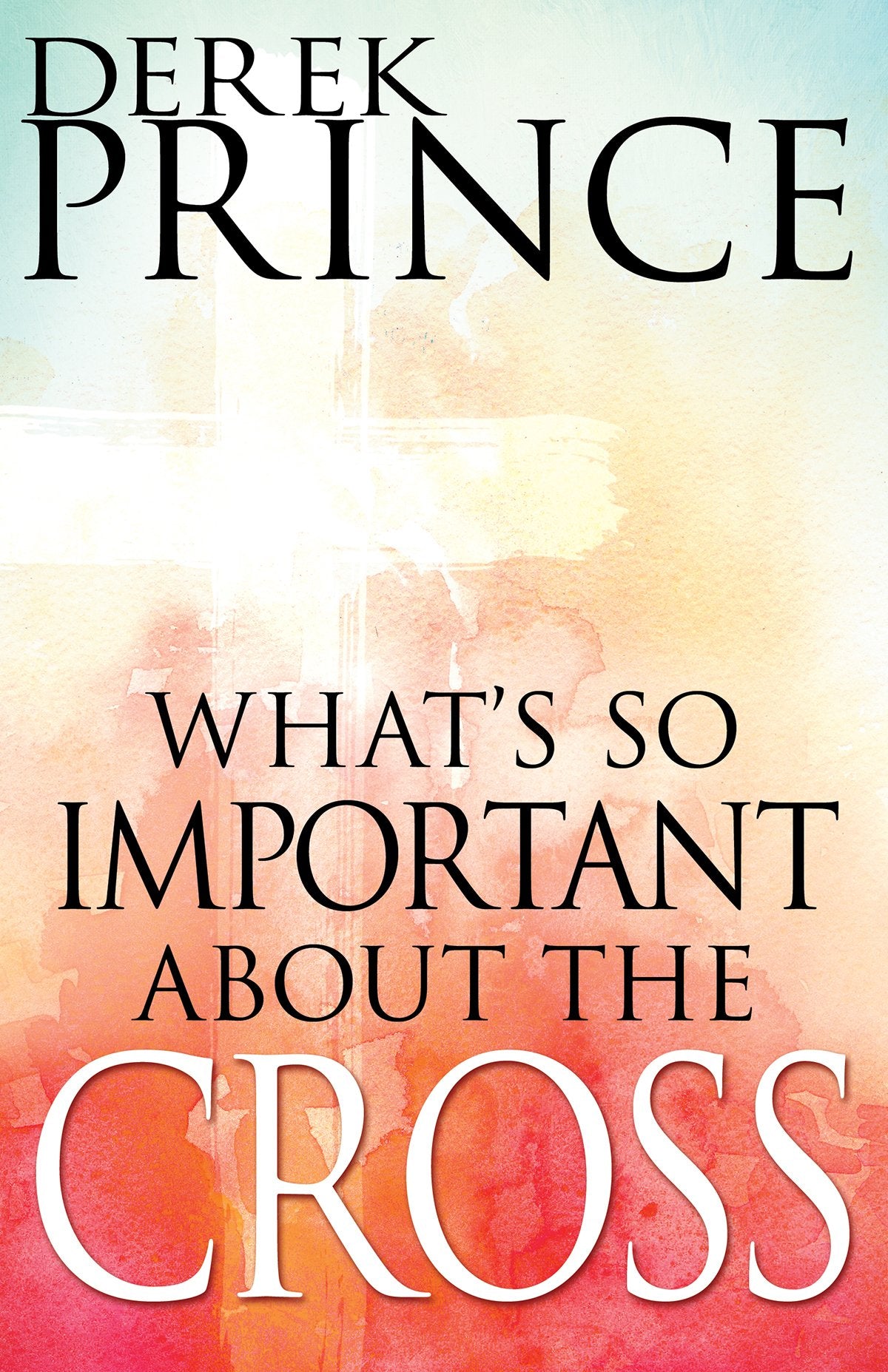 What's So Important About The Cross | Book | Derek Prince Ministries ...